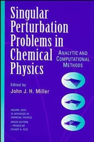 Advances in Chemical Physics: Singular Perturbation Problems in Chemical Physics: Analytic and ...