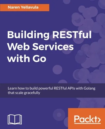 خرید کتاب Building RESTful Web services with Go: Learn how to build ... خرید کتاب Building RESTful Web services with Go: Learn how to build ...