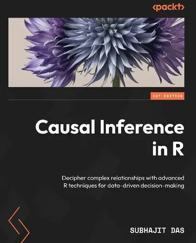 Causal Inference In R Decipher Complex Relationships With Advanced R Techniques For Data Driven