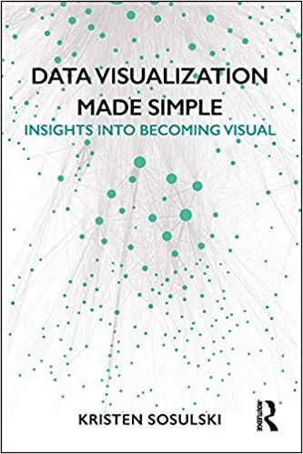Data Visualization Made Simple: Insights Into Becoming Visual ...