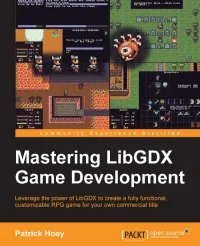 Mastering LibGDX Game Development: Leverage the power of LibGDX to create a fully functional ...