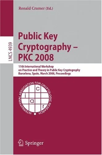 Public Key Cryptography – PKC 2008: 11th International Workshop on Practice and Theory in Public ...