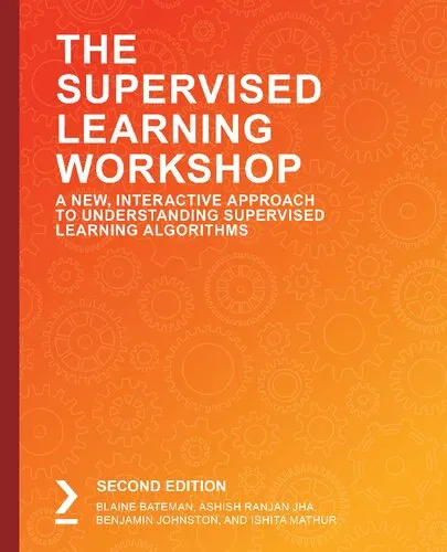 The Supervised Learning Workshop: A New, Interactive Approach to Understanding Supervised ...